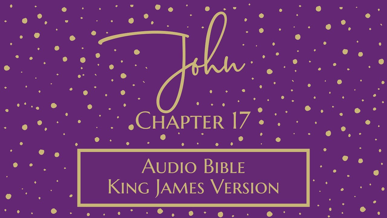 John 17 Audio Bible King James Version John Chapter 17 Youtube