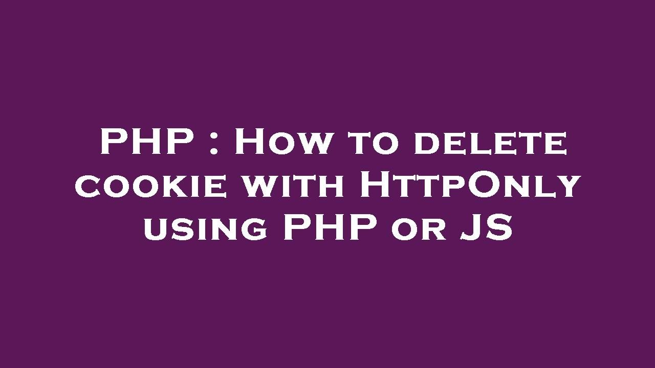 Php How To Delete Cookie With Httponly Using Php Or Js Youtube