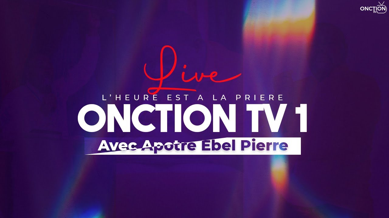 Onction Tv1 Live Avec Apotre Ebel Pierre Youtube
