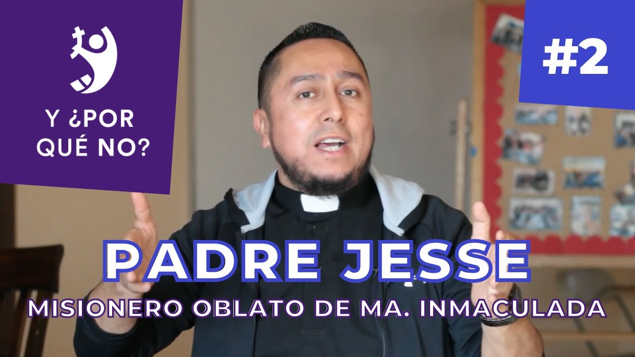 Y Por Qué No Con El Padre Jesse Esqueda Misionero Oblato Youtube