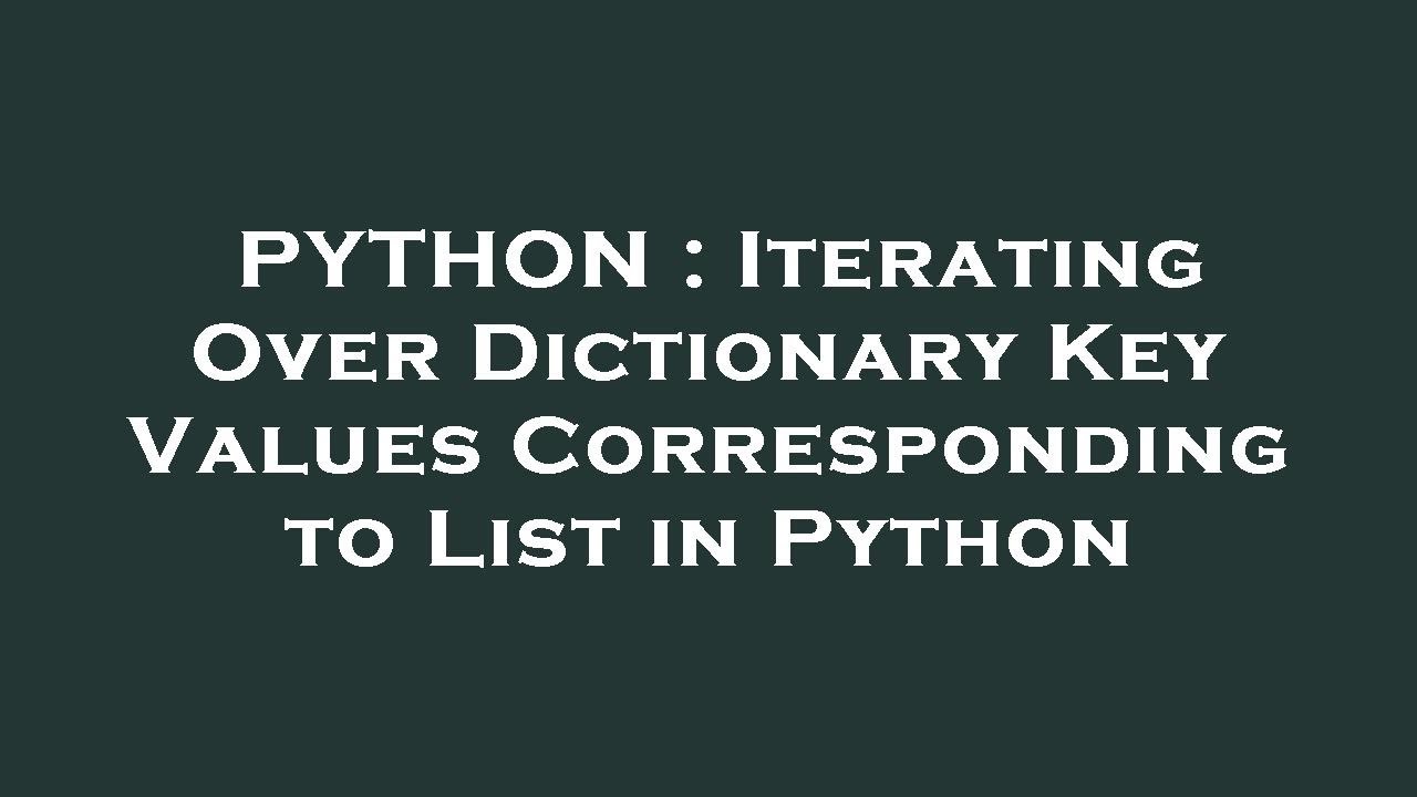 Python Iterating Over Dictionary Key Values Corresponding To List In