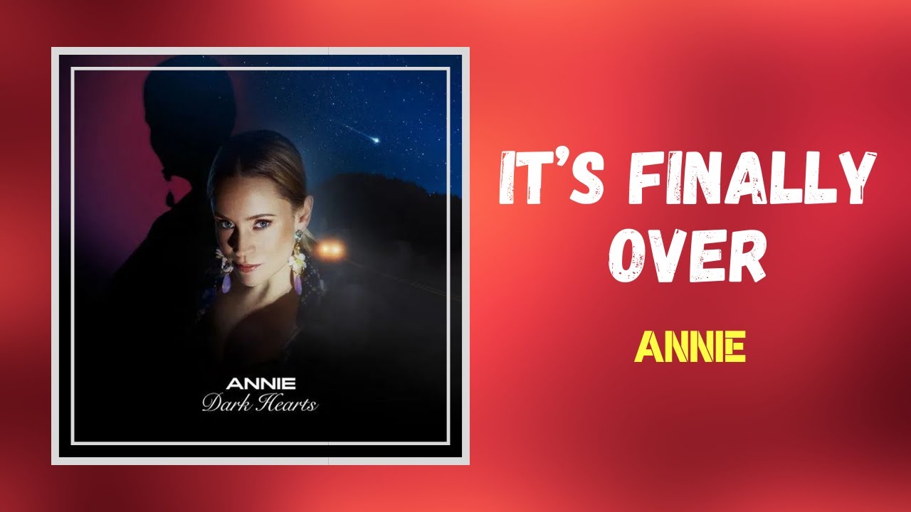 Annie It S Finally Over Lyrics Youtube