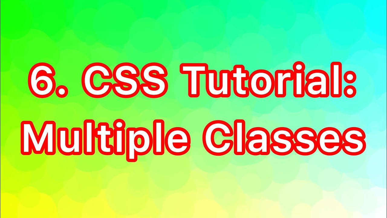 Css Tutorial For Beginners 06 More On Classes In Css Youtube
