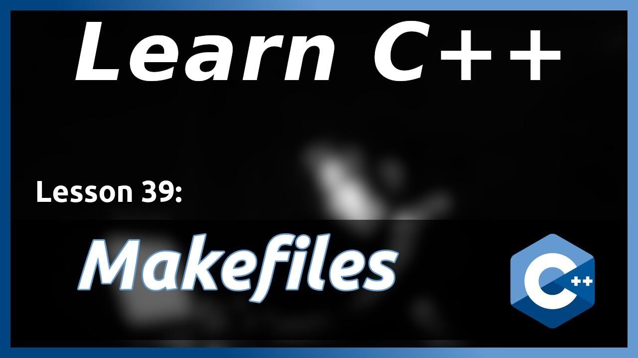 Makefiles And Cmake C Tutorial Part 39 Youtube