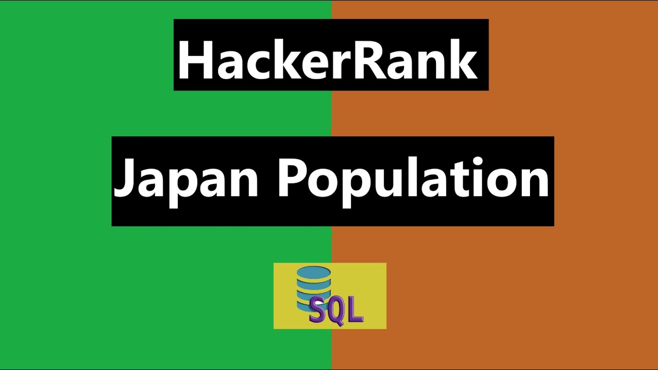 24 Japan Population Hackerrank Solution Sql Hackerrank Sql Youtube