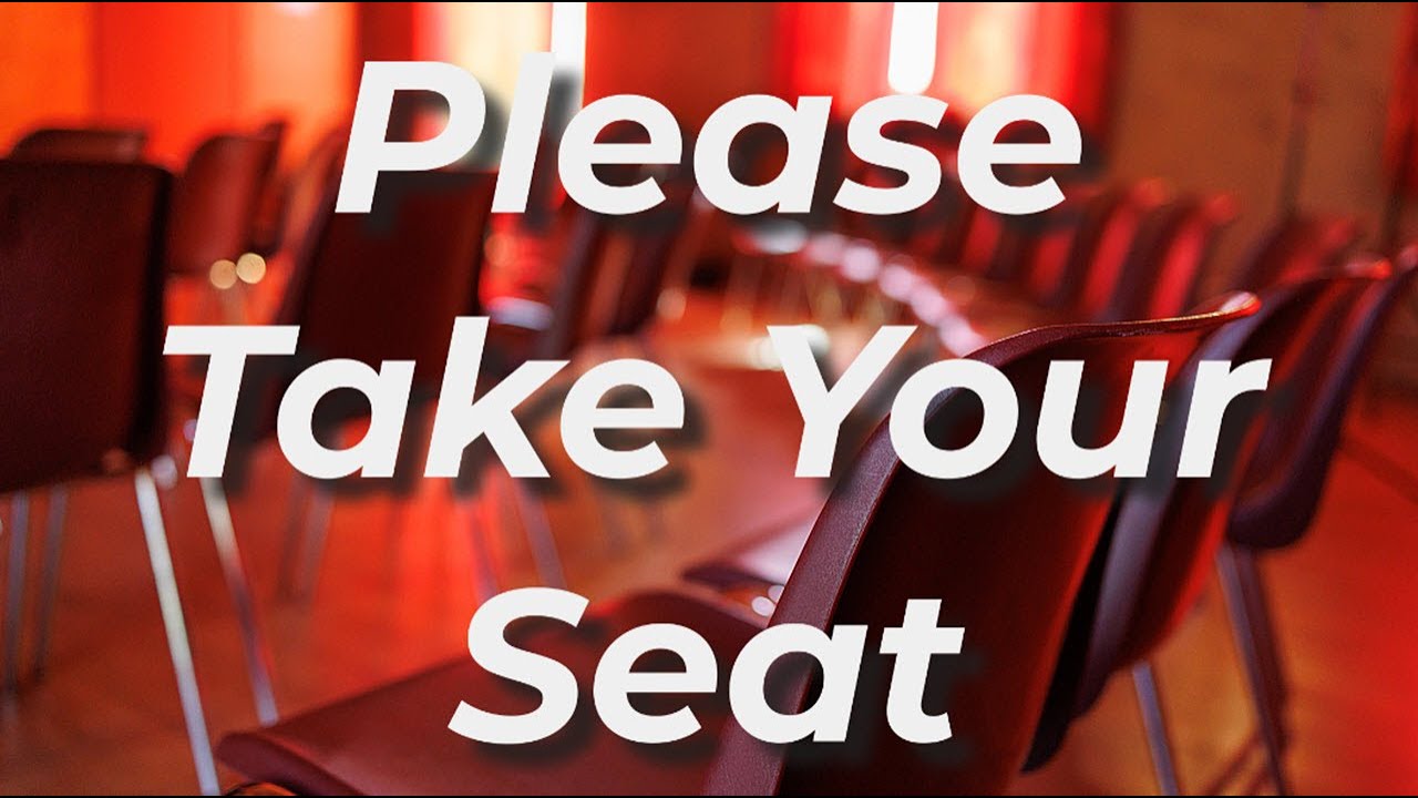 Please Take Your Seat Youtube