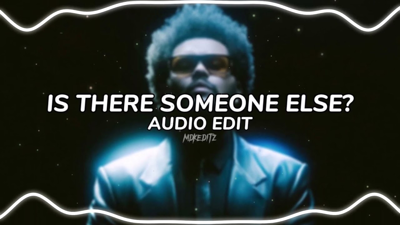 The Weeknd Is There Someone Else Edit Audio Youtube