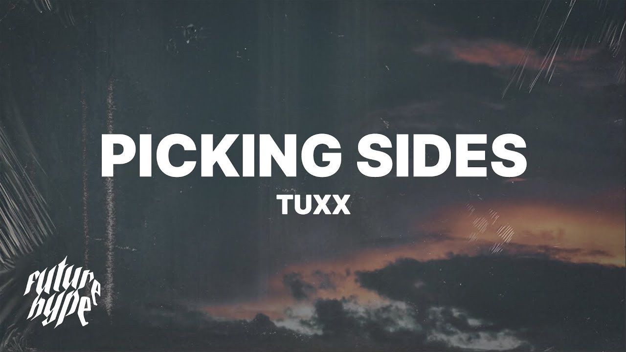 Tuxx Picking Sides Lyrics Youtube