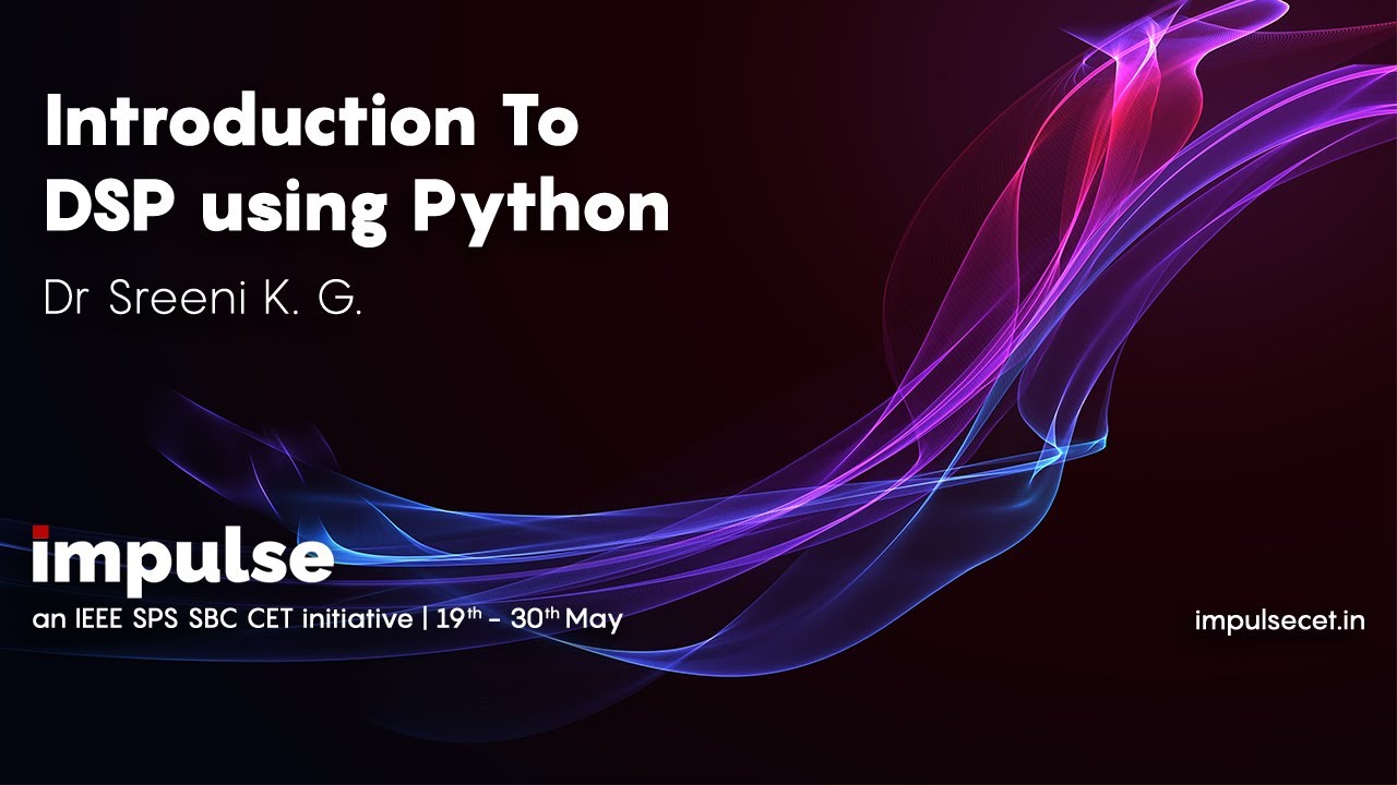 Introduction To Dsp Using Python Dr Sreeni K G Impulse Ieee Sps
