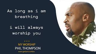 Phil Thompson My Worship Lyric Video Gm Lyrics Media Gm Lyrics Media ...