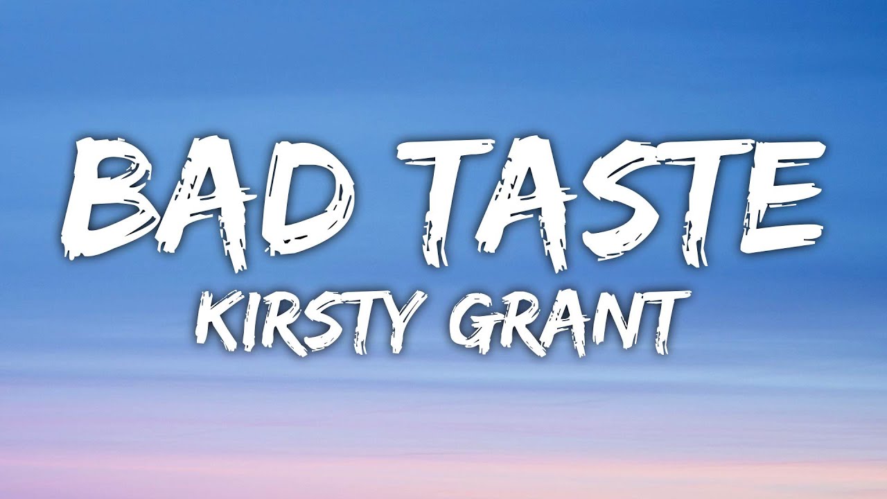Kirsty Grant Bad Taste Lyrics Youtube
