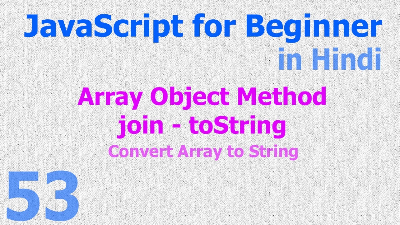 53 Javascript Hindi Beginner Tutorials Array Object Method Join