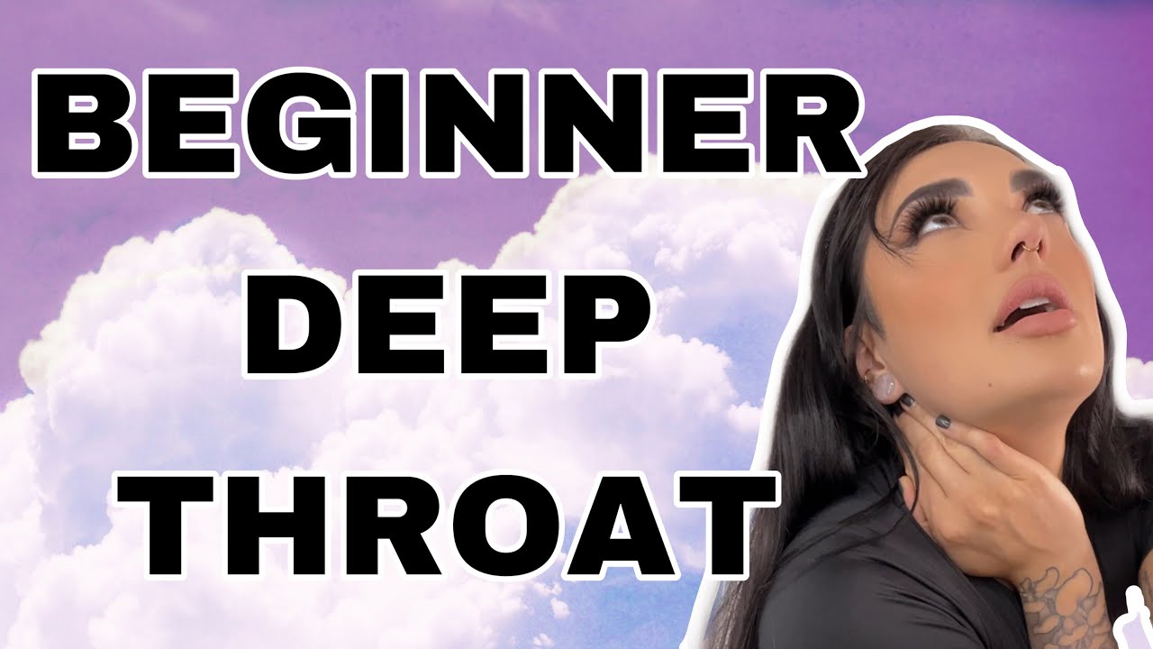 Beginners Guide To Deep Throating Youtube
