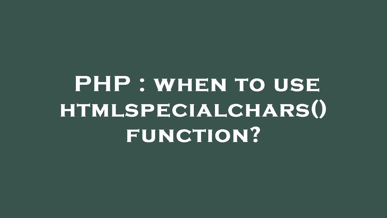 Php When To Use Htmlspecialchars Function Youtube