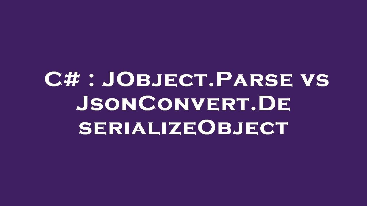 C Jobject Parse Vs Jsonconvert Deserializeobject Youtube
