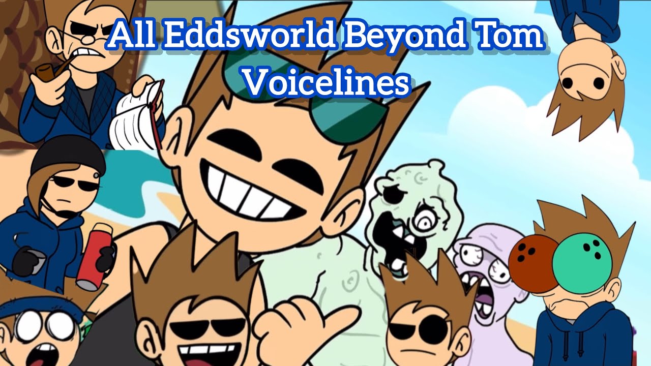 All Eddsworld Beyond Tom Voice Lines January 2025 Youtube