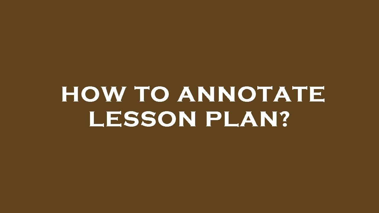 How To Annotate Lesson Plan Youtube
