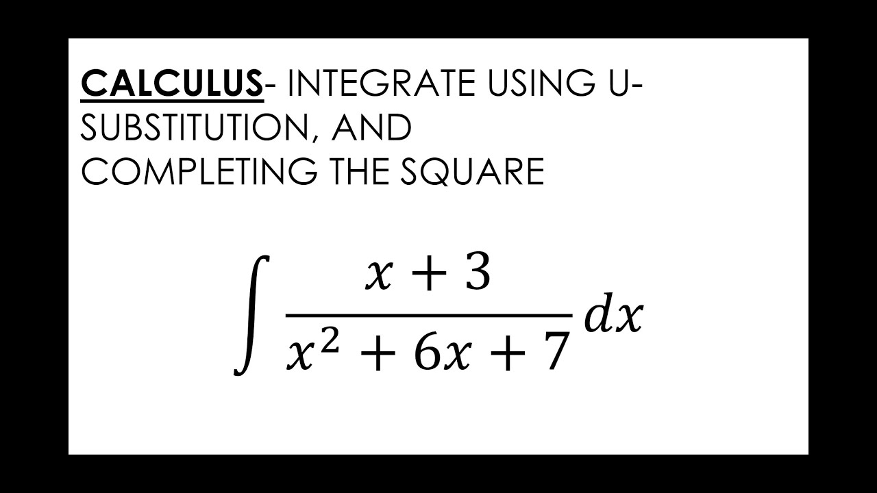 Calculus 2 Integration By U Substitution Completing The Square