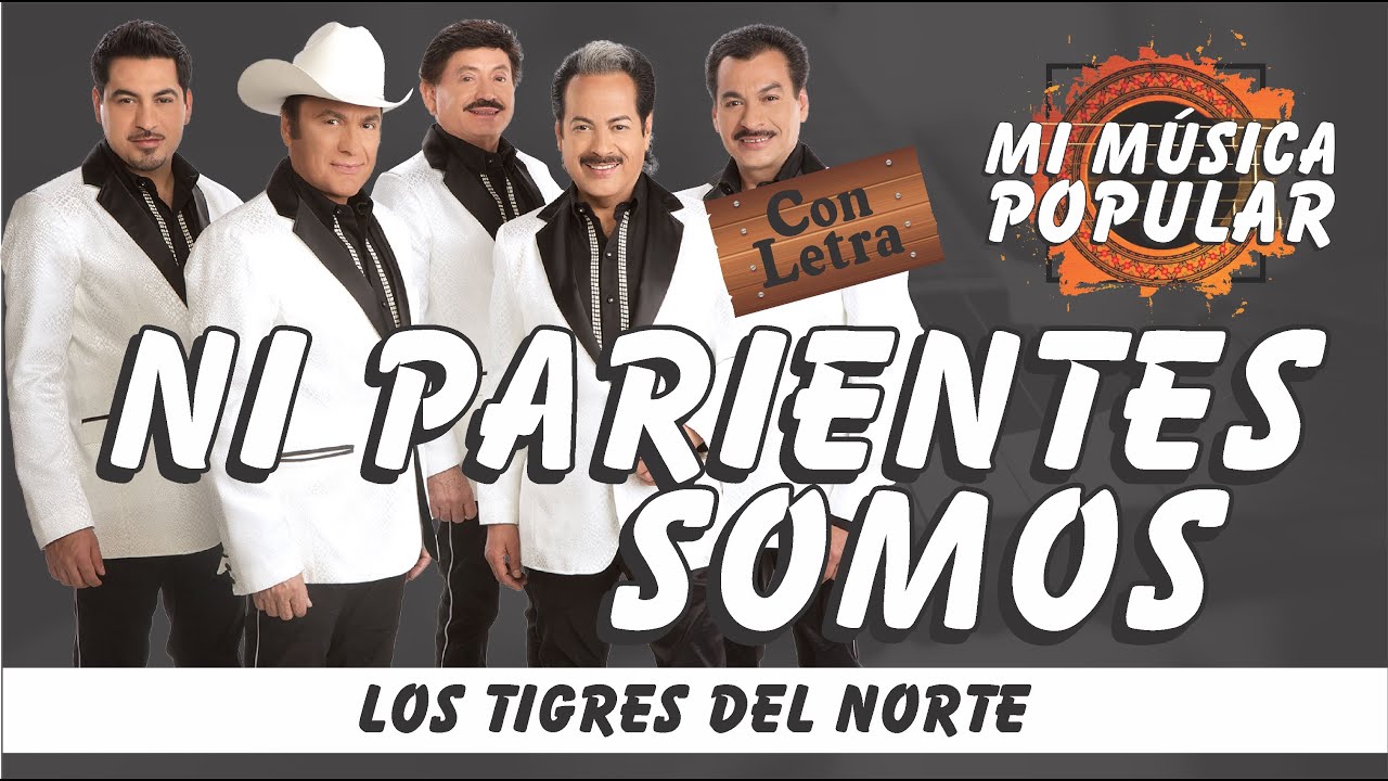 Ni Parientes Somos Los Tigres Del Norte Con Letra Video Lyric