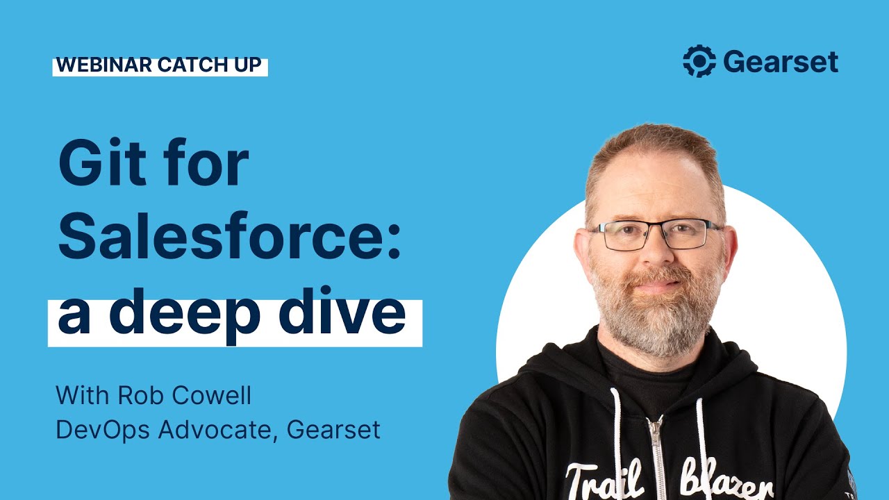 Webinar Git For Salesforce A Deep Dive Gearset