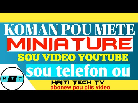 Men Koman Pou Mete Miniature Sou Video Youtube Ou Yo Haiti Tech Tv