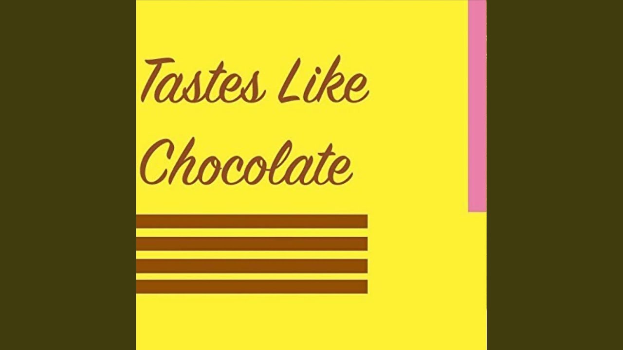 Tastes Like Chocolate Youtube Music