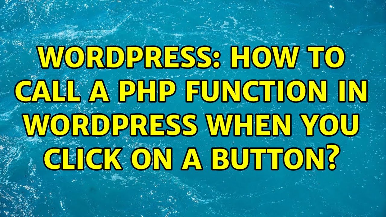 Wordpress How To Call A Php Function In Wordpress When You Click On A