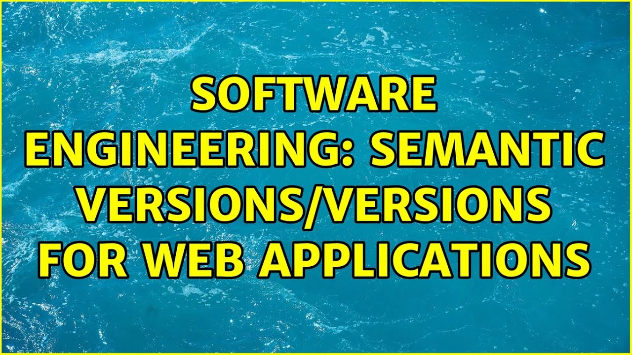 Software Engineering Semantic Versions Versions For Web Applications