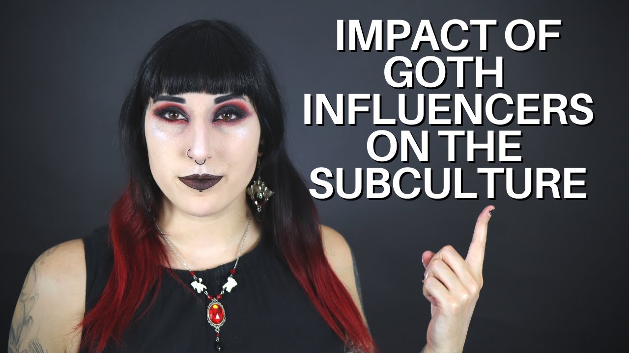 The Impact Of Goth Influencers On The Subculture Youtube