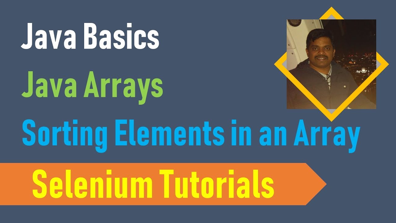 22f Java Basics For Selenium Java Arrays Sorting Elements In An