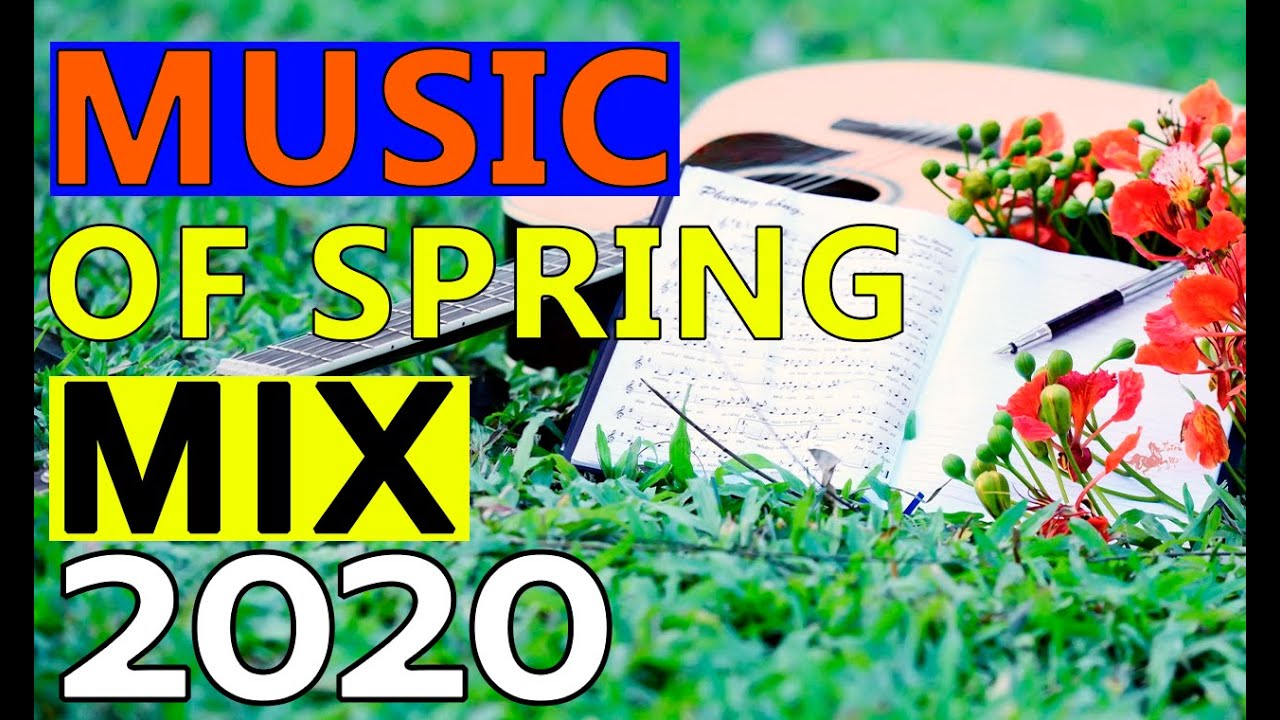 Music Of Springtime 2020 Music Mix For The Soul Music Of Spring