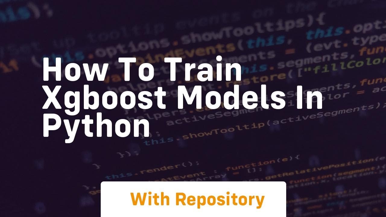 How To Train Xgboost Models In Python Youtube