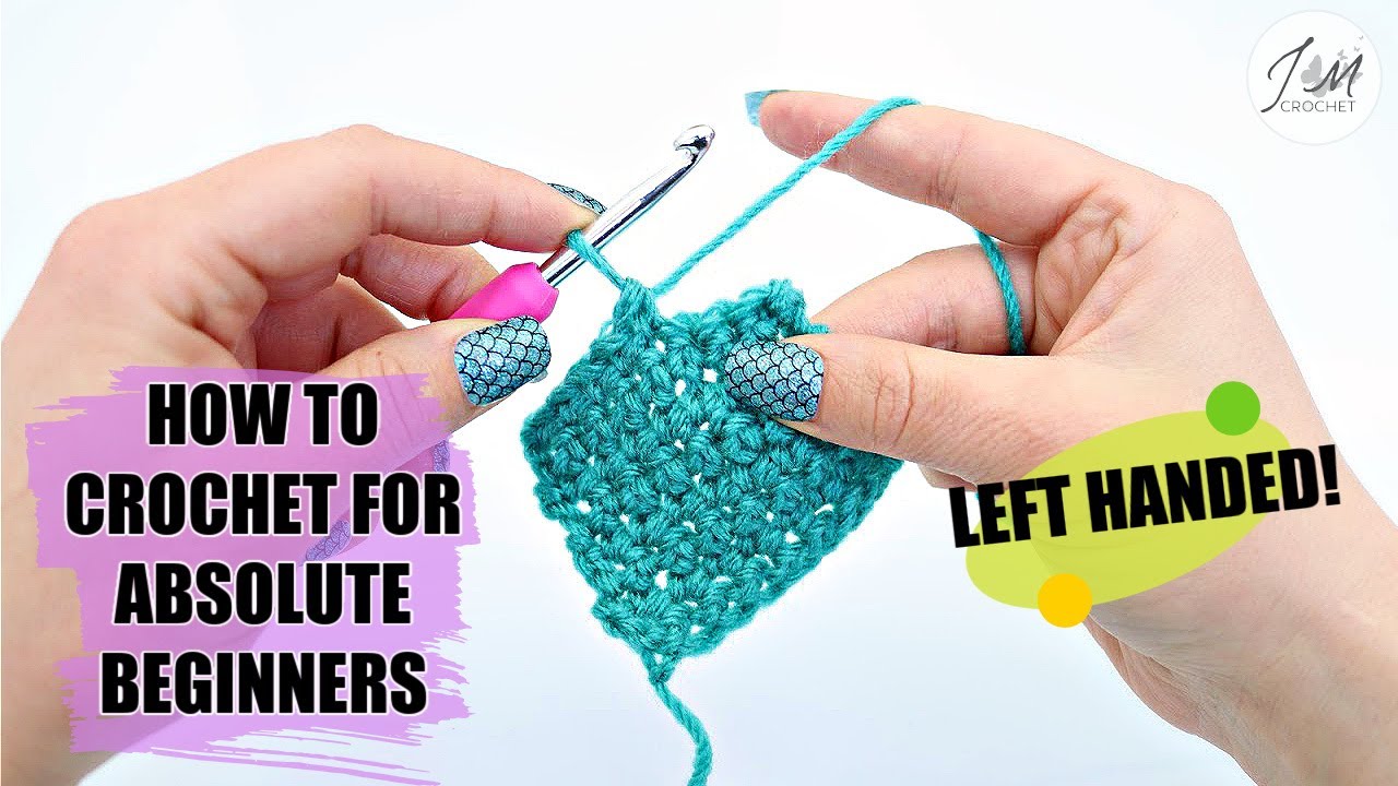 How To Crochet For Absolute Beginners Left Handed Full Tutorial