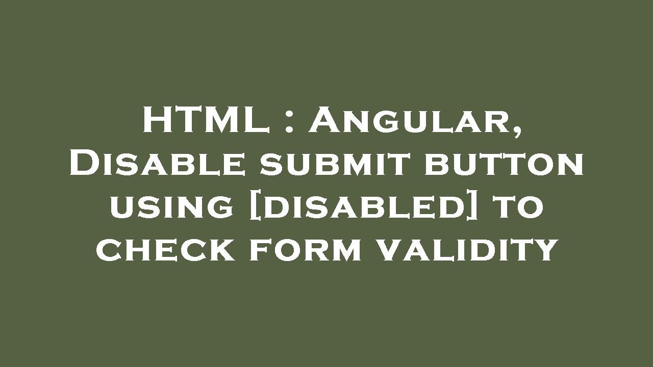 Html Angular Disable Submit Button Using Disabled To Check Form
