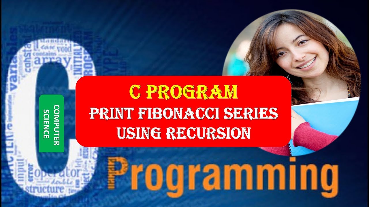 C Program To Print Fibonacci Series Using Recursion Youtube