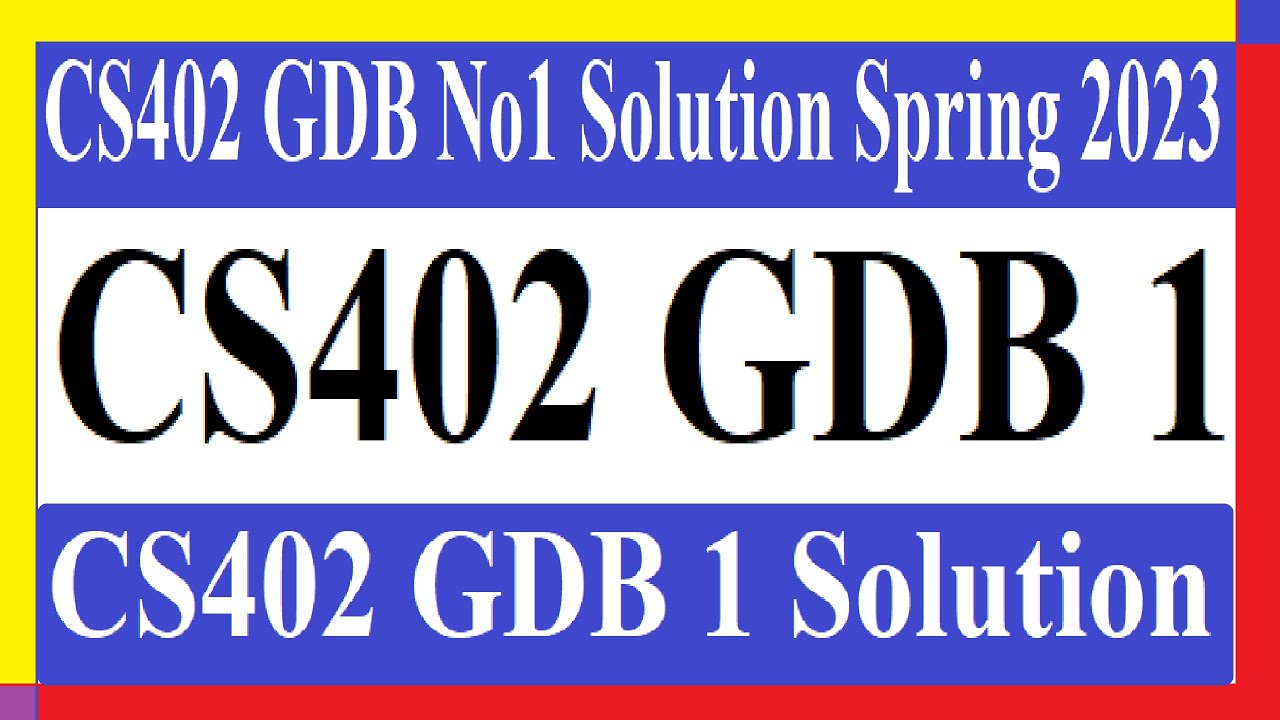 Cs402 Gdb 1 Cs402 Gdb 1 Solution Cs402 Gdb No1 Solution Spring 2023