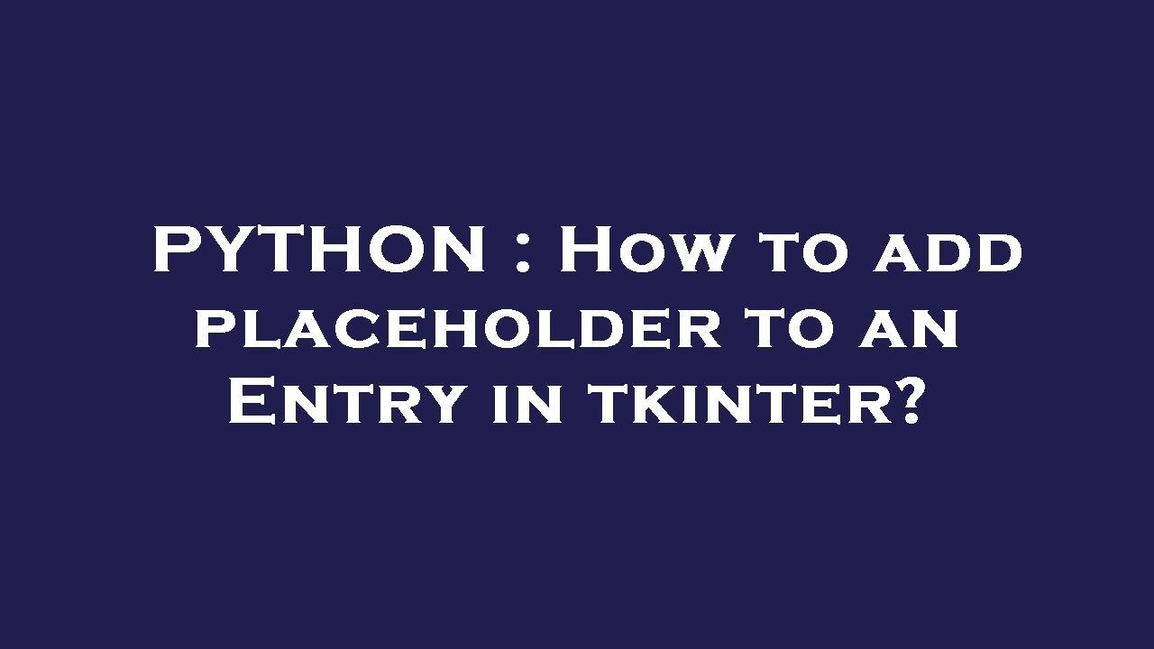 Python How To Add Placeholder To An Entry In Tkinter Youtube