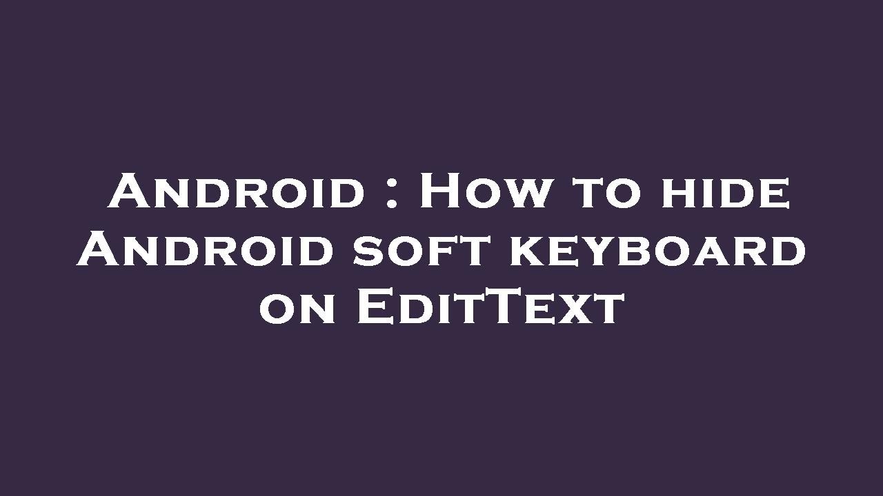 Android How To Hide Android Soft Keyboard On Edittext Youtube