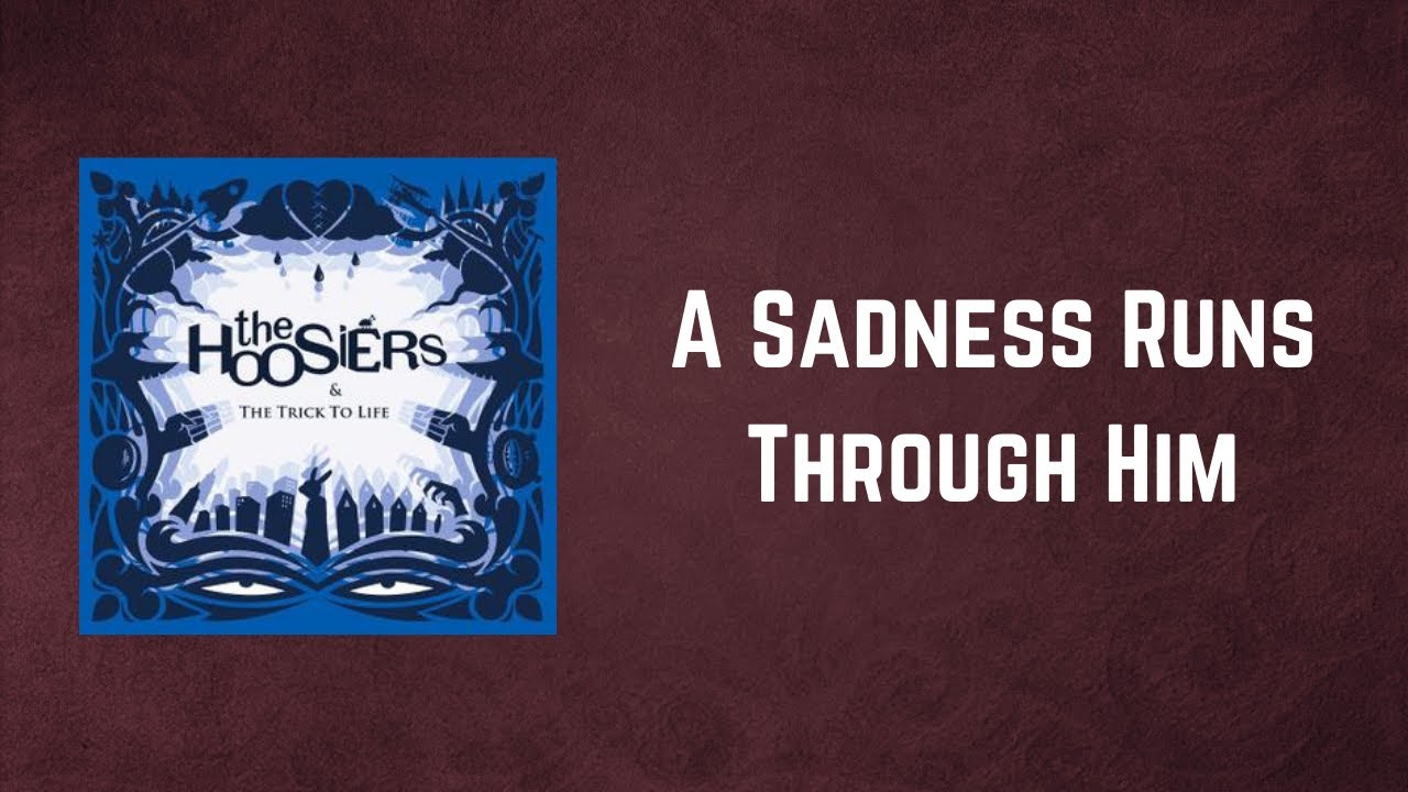 The Hoosiers A Sadness Runs Through Him Lyrics Youtube