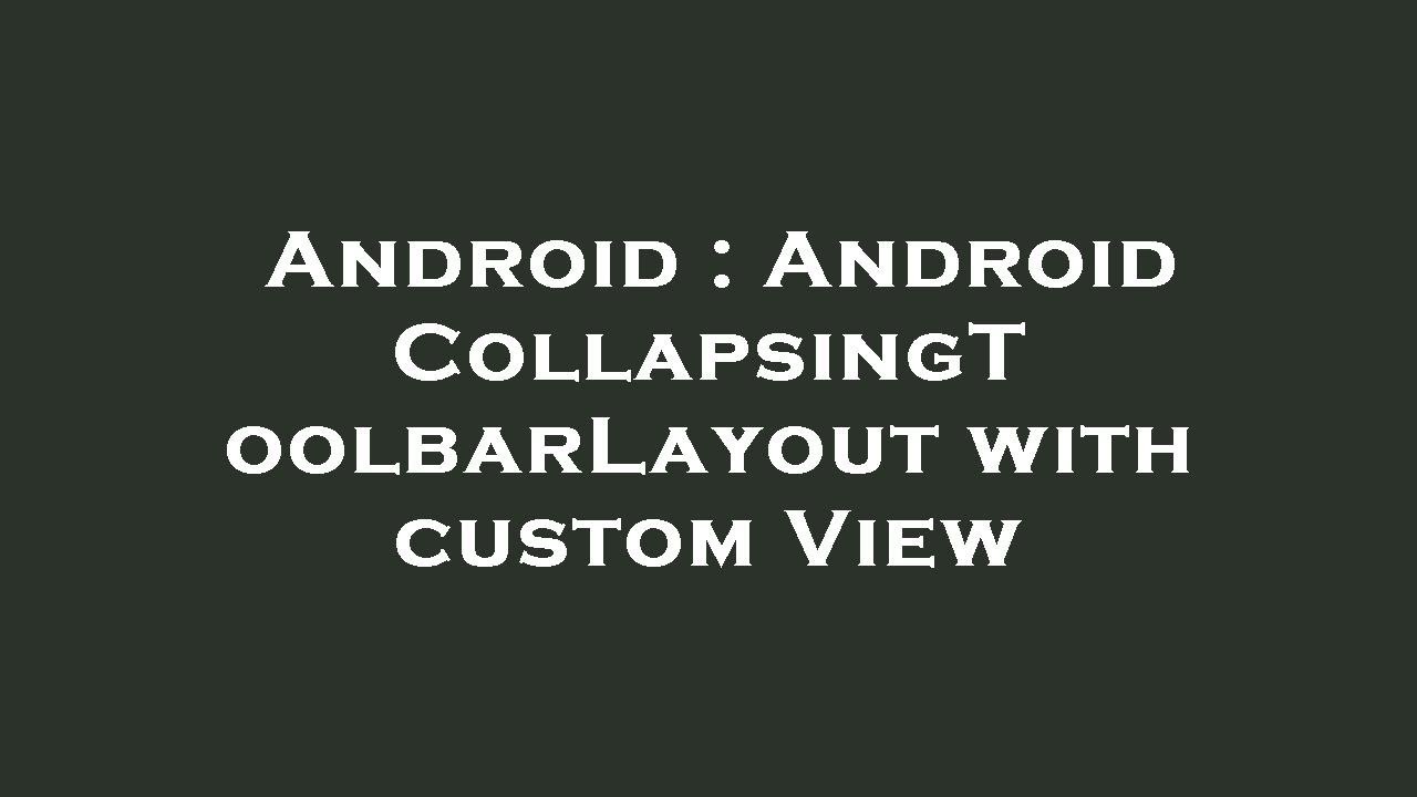 Android Android Collapsingtoolbarlayout With Custom View Youtube