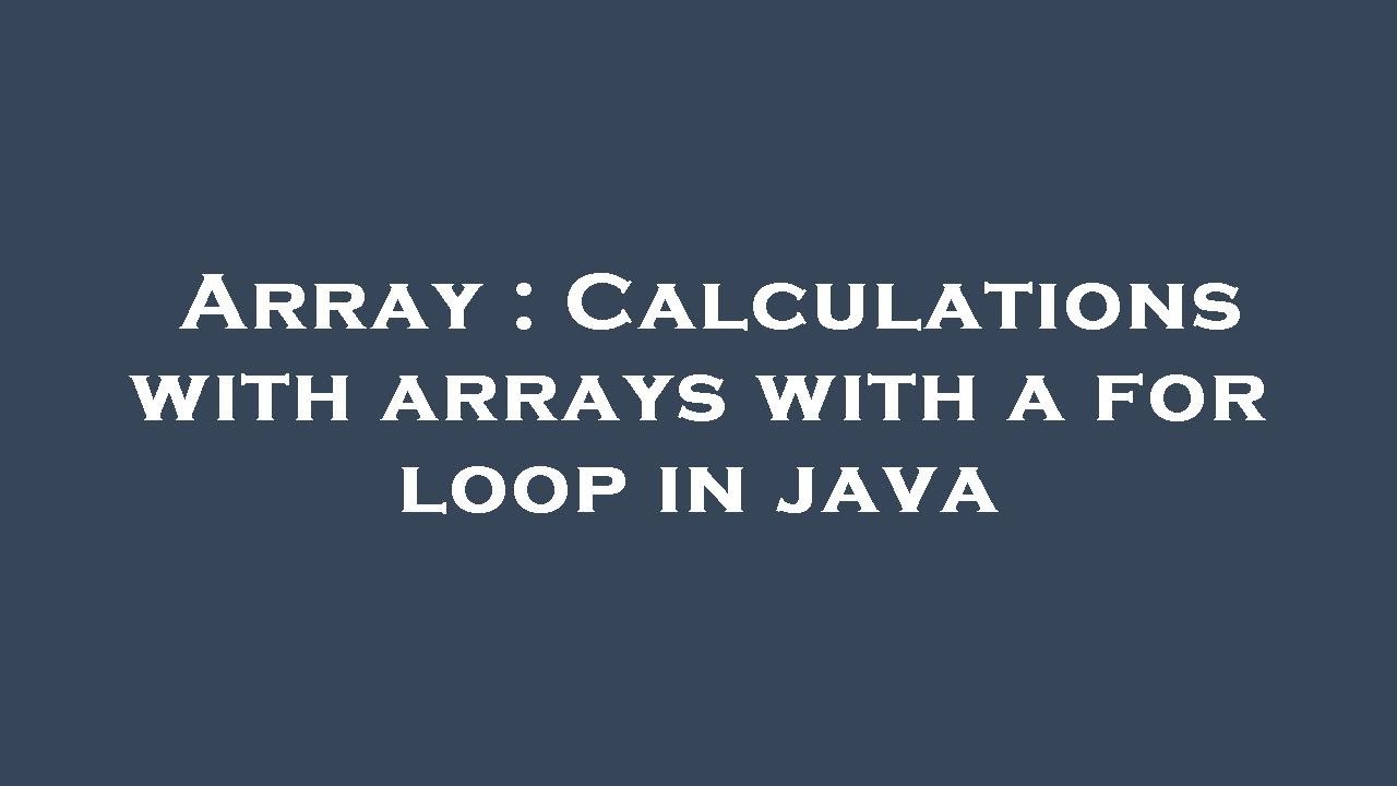 Array Calculations With Arrays With A For Loop In Java Youtube