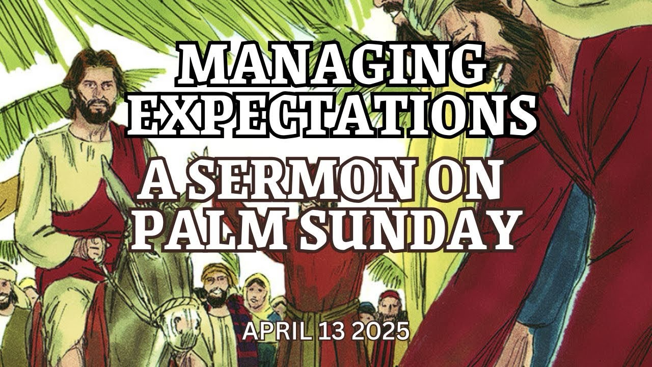 Managing Expectations A Sermon Palm Sunday Luke 19 Youtube