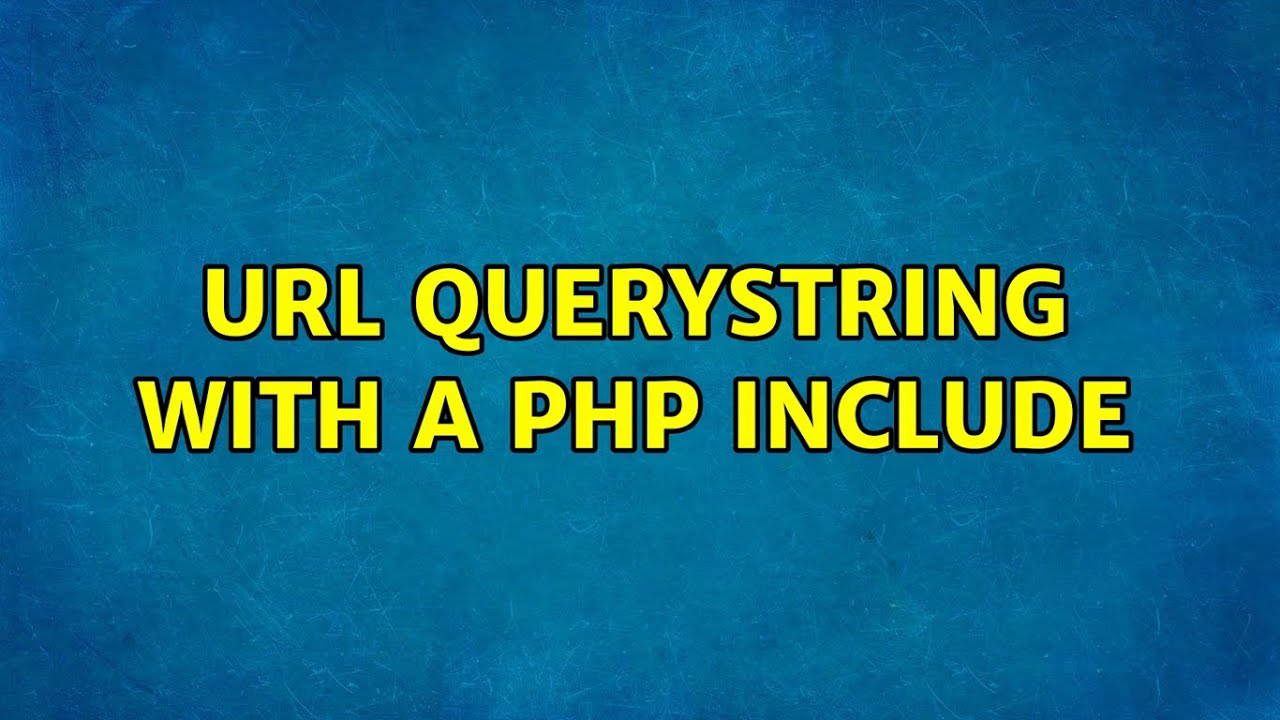Url Querystring With A Php Include 3 Solutions Youtube