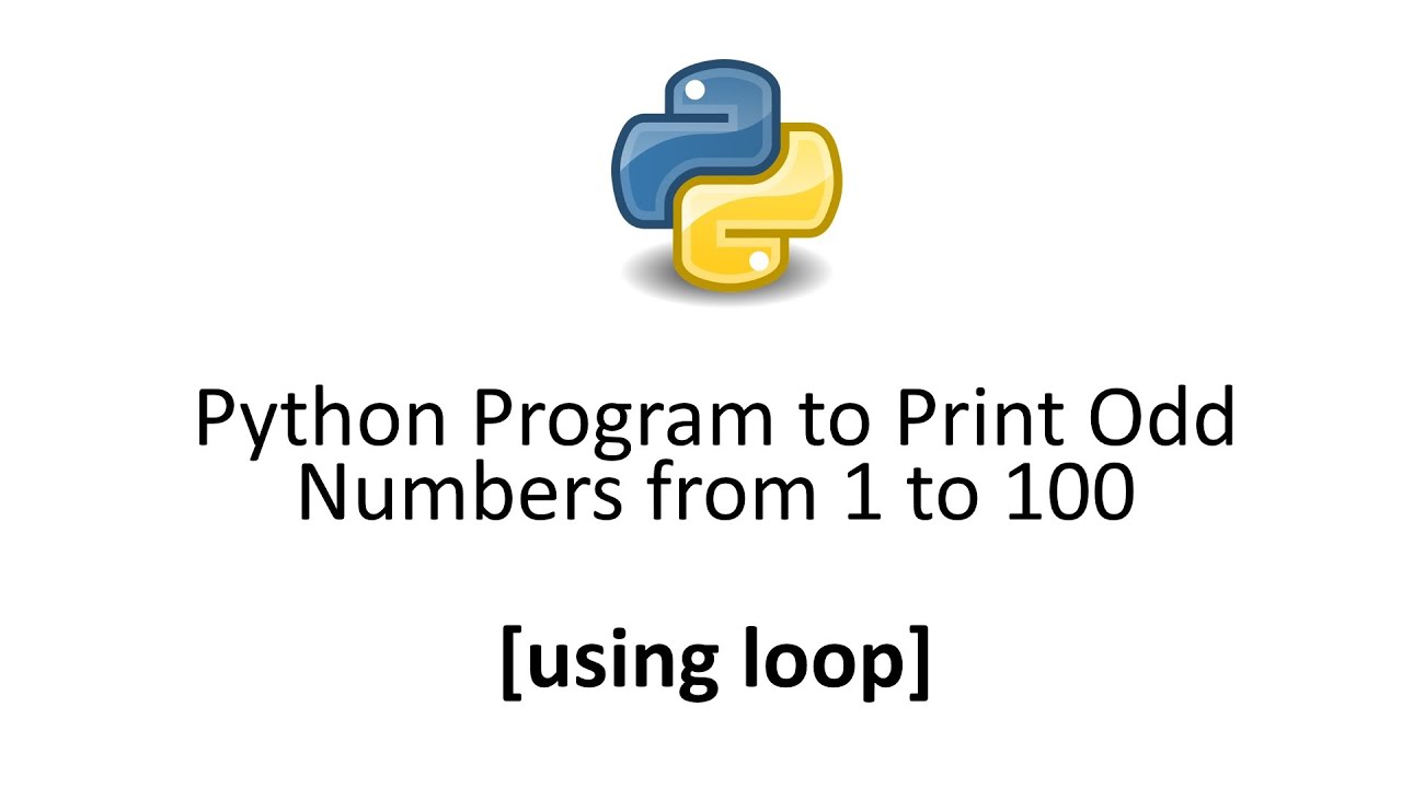 Using Loop Python Program To Print Odd Numbers From 1 To 100 Youtube