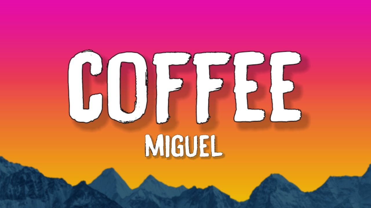 Miguel Coffee Lyrics I Wish I Could Paint Our Love Youtube Music