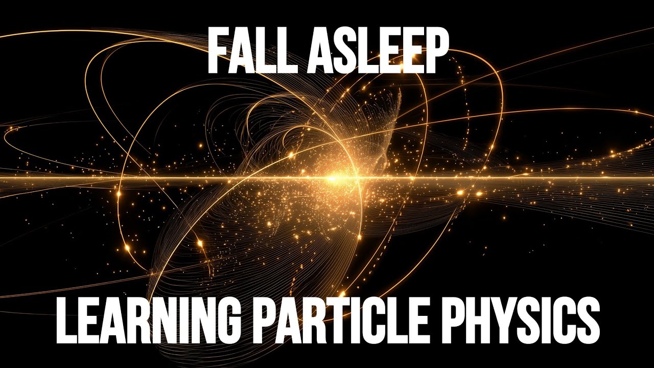 Particle Physics Explained While You Sleep Sleep Inducing Science