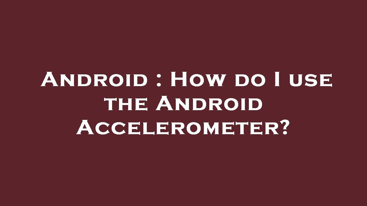 Android Accelerometer Example At Sandra Moody Blog