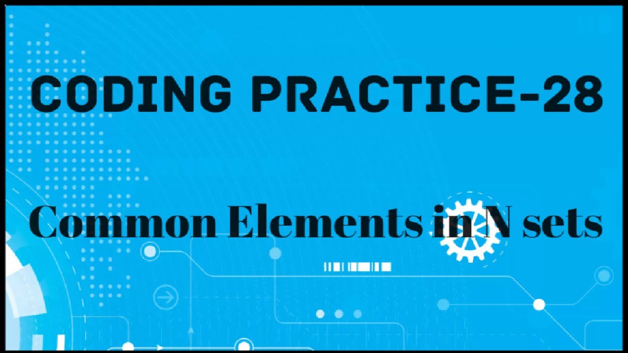 Coding Practice 28 Common Elements In N Sets Coding Nxtwave Python