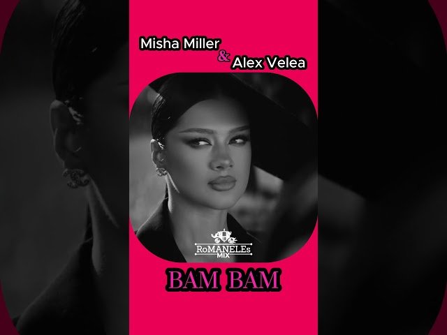 Misha Miller & Alex Velea - BAM BAM - Remix by RoMANELEsMIX - #manele # ...