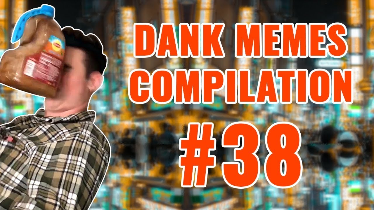 Dank Memes Compilation 38 Youtube